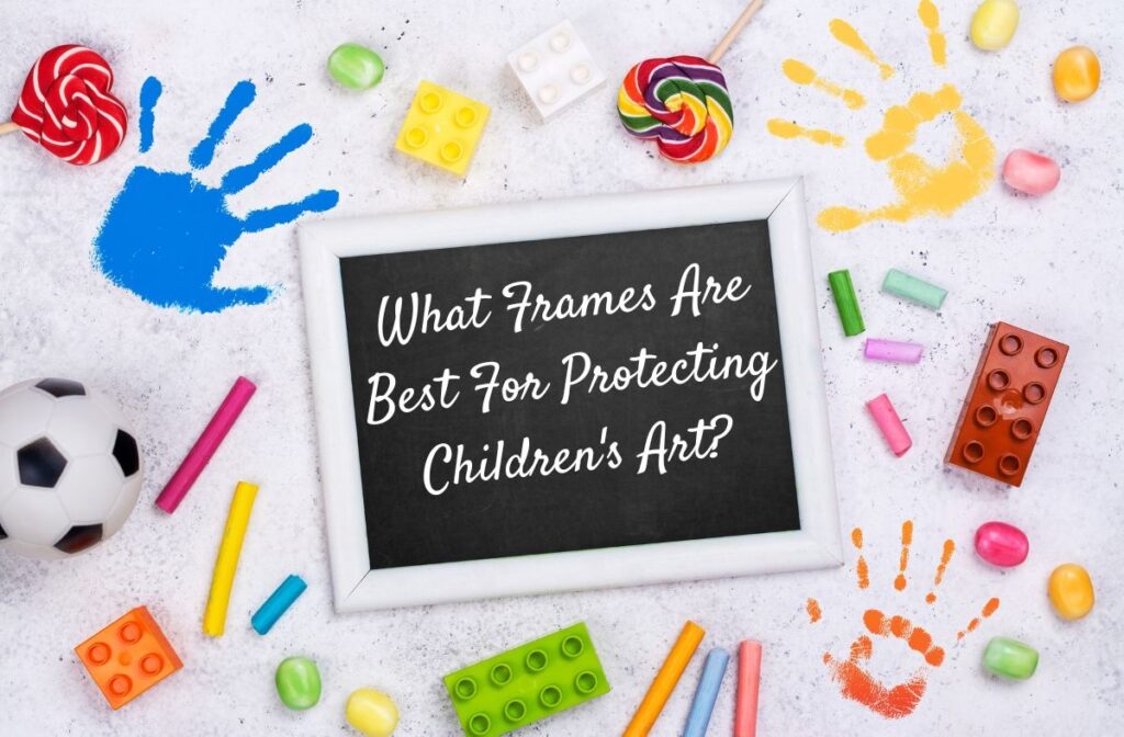 What Frames Are Best For Protecting Children's Art?